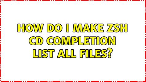 How Do I Make Zsh Cd Completion List All Files Youtube