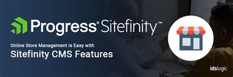 Sitefinity Cms Can Help You To Manage Your Online Store Effectively