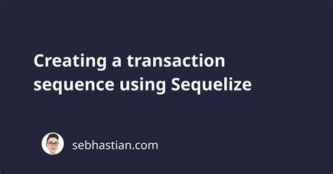 Creating A Transaction Sequence Using Sequelize Sebhastian