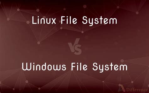 Linux File System Vs Windows File System — Whats The Difference