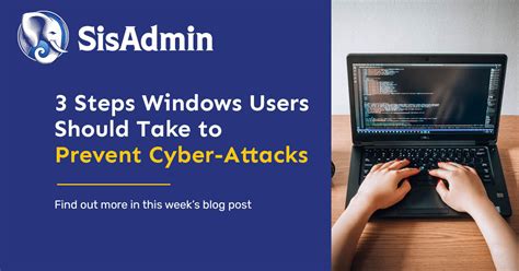 3 Steps Windows Users Should Take To Prevent Cyber Attacks Sisadmin 3 Steps Windows Users Should Take To Prevent Cyber Attacks Sisadmin