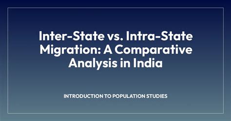 Inter State Vs Intra State Migration A Comparative Analysis In India