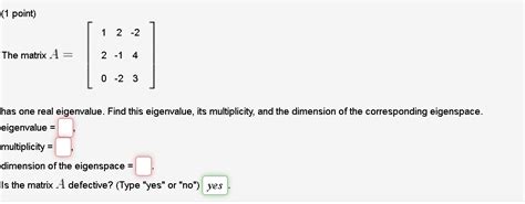 1 Point The Matrix A 12 22 140 23 Has One Real Chegg Com