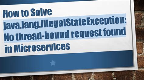 How To Solve Javalangillegalstateexception No Thread Bound Request