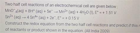 Solved Two Half Cell Reactions Of An Electrochemical Cell