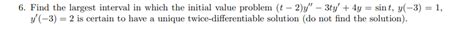 Solved 6 Find The Largest Interval In Which The Initial Chegg Com