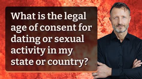 What Is The Legal Age Of Consent For Dating Or Sexual Activity In My
