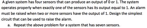 Solved A Given System Has Four Sensors That Can Produce An