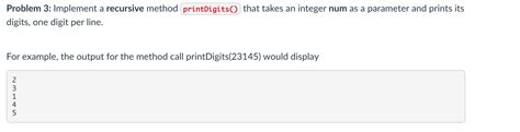 Solved Problem 3 Implement A Recursive Method Printdigits