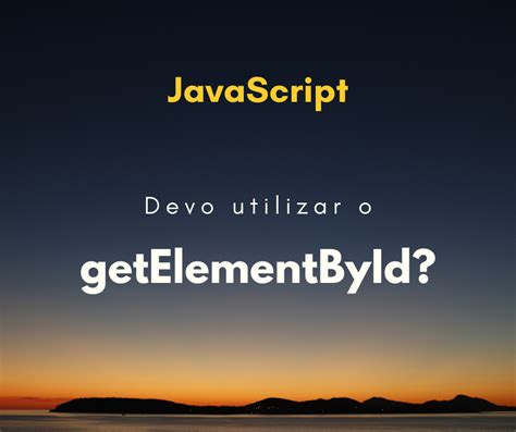 Por Que Utilizar Getelementbyid Se O Id Está Na Window Javascript