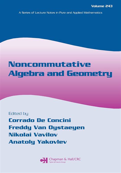 Noncommutative Algebra And Geometry Lecture Notes In Pure And Applied Mathematics Book 243
