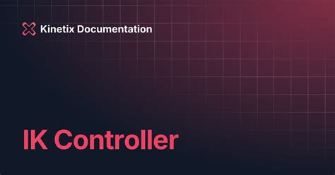 Ik Controller Kinetix Documentation