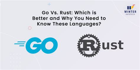 go vs rust why you need to know these languages