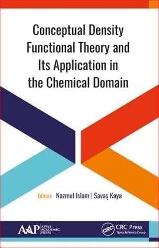 Conceptual Density Functional Theory And Its Application In The Chemical Domain By Nazmul Islam