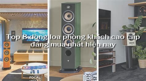 Điểm mặt mấu loa cao cấp dành cho phòng khách đáng mua nhất