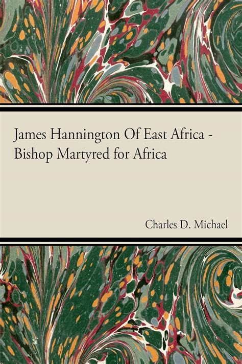 James Hannington Of East Africa Bishop Martyred For Africa Michael Charles D 9781406796148