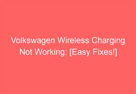 Volkswagen Wireless Charging Not Working Easy Fixes Automotiveglory