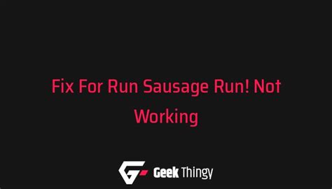 Run Sausage Run Not Working Check Out These Fixes Geek Thingy