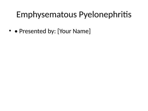 Emphysematous Pyelonephritis Presentation Pptx