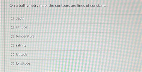Solved On A Bathymetry Map The Contours Are Lines Of