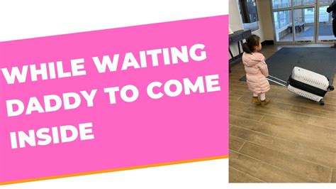 While Waiting Daddy To Come Inside Youtube