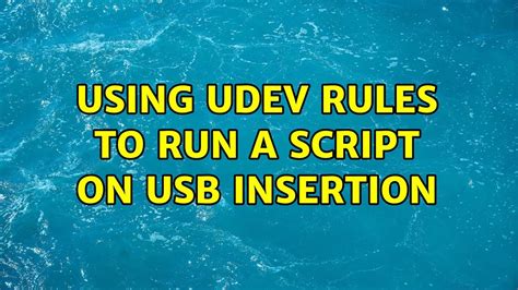 Using Udev Rules To Run A Script On USB Insertion Solutions YouTube