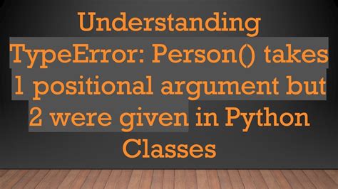 Understanding Typeerror Person Takes 1 Positional Argument But 2 Were Given In Python Classes