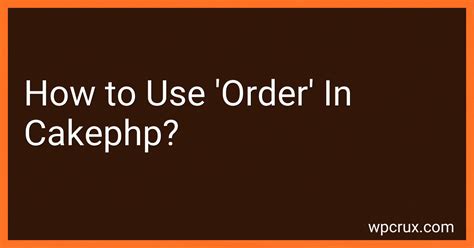 How To Use Order In Cakephp In 2025