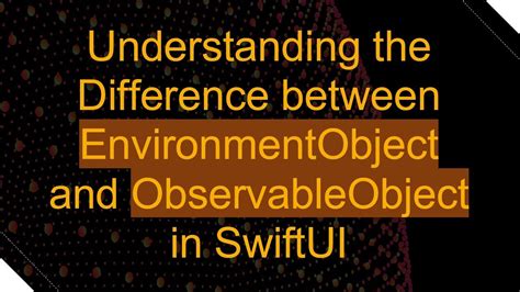 Understanding The Difference Between Environmentobject And Observableobject In Swiftui Youtube