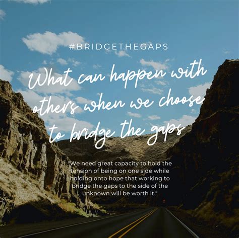 What Can Happen With Others When We Choose To Bridge The Gaps