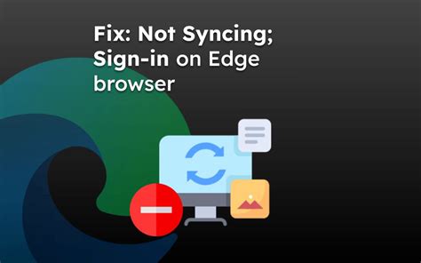 Learn How To Fix Not Syncing In Microsoft Edge 💡 Browserhow Posted On