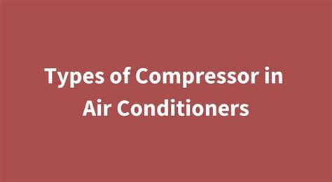 Types Of Compressor Used In Air Conditioning Systems