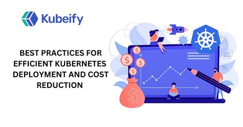 Best Practices For Efficient Kubernetes Deployment And Cost Reduction