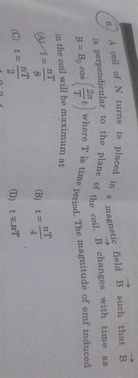A Coil Of N Turns Is Placed In A Magnetic Field Vec B Such That Vec B