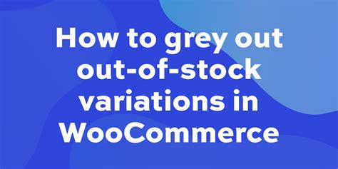 How To Grey Out Out Of Stock Variations In Woocommerce Wp Content