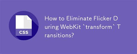如何消除 Webkit `transform` 轉換期間的閃爍? Css教學 Php中文網 如何消除 Webkit `transform` 轉換期間的閃爍? Css教學 Php中文網