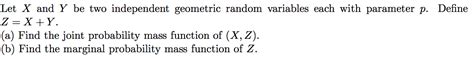 Solved Let X And Y Be Two Independent Geometric Random