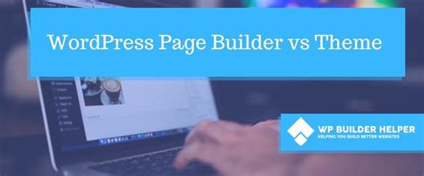 Wordpress Page Builder Vs Theme Wp Builder Helper