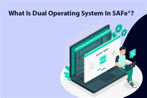 What Is Dual Operating System In Safe®