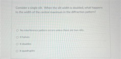 Solved Consider A Single Slit When The Slit Width Is Chegg