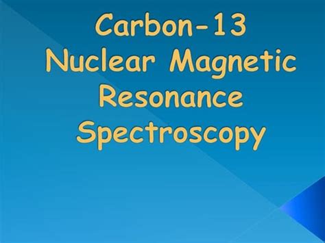 C 13 Nmr Spectroscopy Pptx Chemistry Science