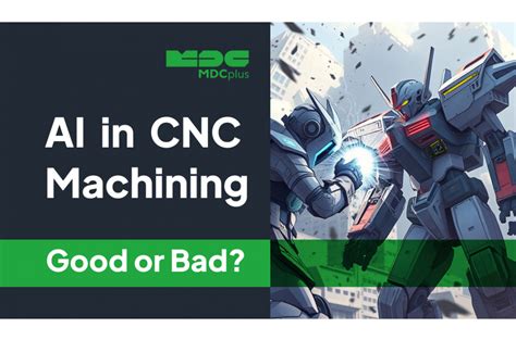 Ai In Cnc Machining Good Or Bad Mdcplus