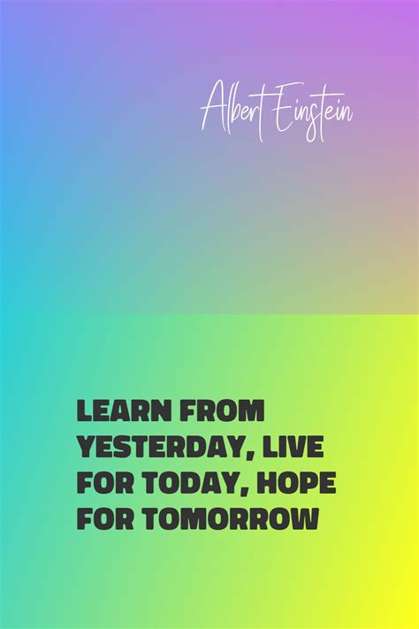 Albert Einstein ‘s Quote About Hopelearn Learn From Yesterday Live For
