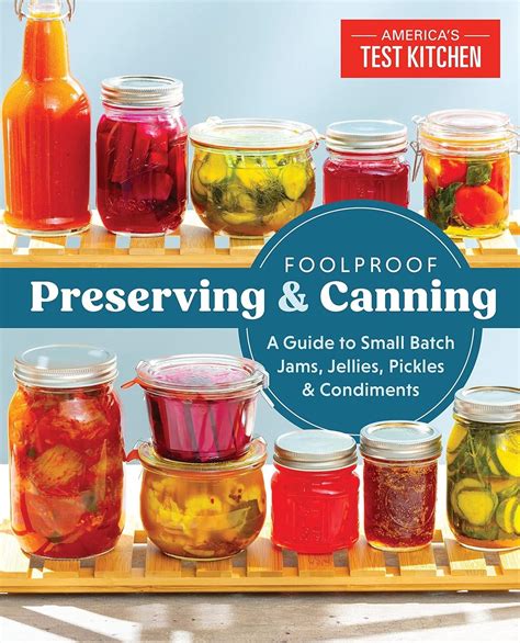 Foolproof Preserving And Canning A Guide To Small Batch Jams Jellies