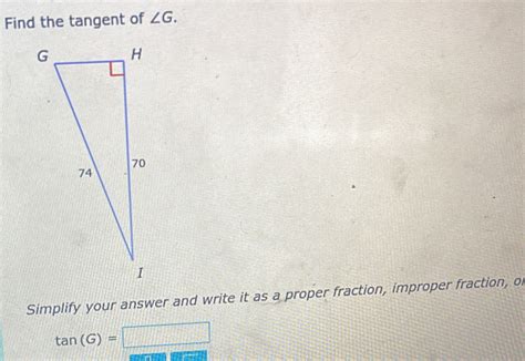 Solved Find The Tangent Of ∠ G Simplify Your Answer And Write It As A Proper Fraction