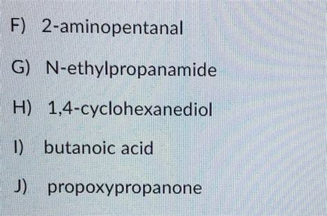 Solved F 2 Aminopentanal G N Ethylpropanamide H