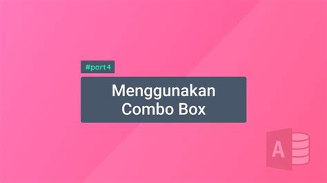 Belajar Microsoft Access 4 Menggunakan Combobox Youtube