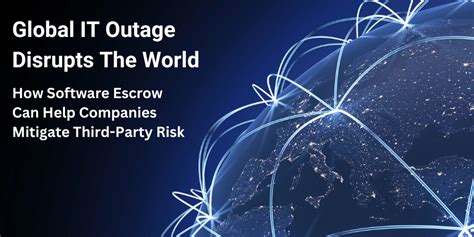 Global It Outage Disrupts The World How Software Escrow Can Help Companies Mitigate Third Party