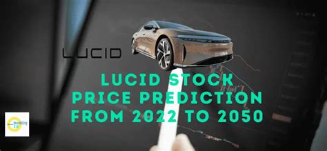 Lucid Stock Price Prediction 2022 2023 2025 2030 2040 2050