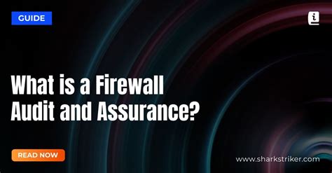 How To Perform Firewall Audit And Assurance Its Importance Benefits And More